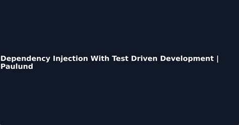Dependency Injection With Test Driven Development Paulund