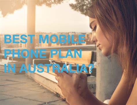 Where To Find The Best Mobile Phone Plan In Australia Updated