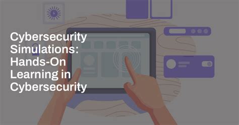 Cybersecurity Simulations Hands On Learning In Cybersecurity