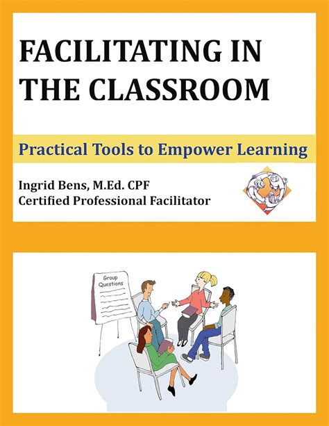 Facilitating In The Classroom Practical Tools To Empower