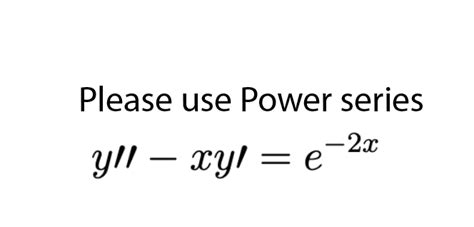 Solved Please Use Power Seriesy Xy E X Chegg Com
