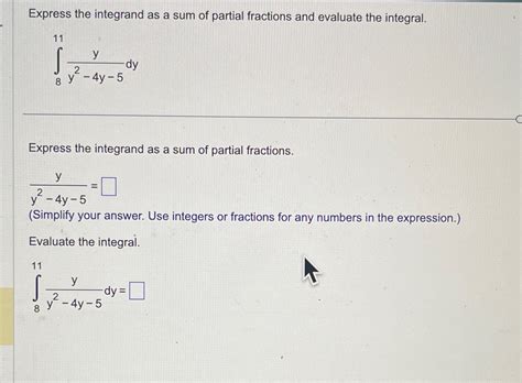 solved express the integrand as a sum of partial fractions
