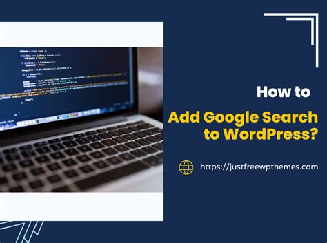 A Z Instruction Of How To Add Google Search To WordPress For You JustFreeWPThemes