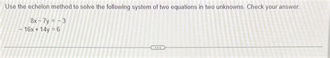 Solved Use The Echelon Method To Solve The Following System