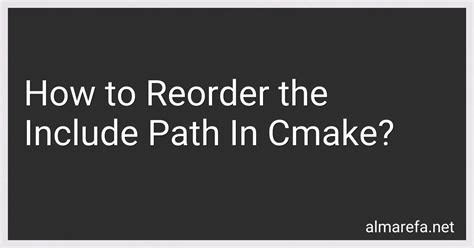 How To Reorder The Include Path In Cmake In 2024