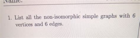 solved 1 list all the non isomorphic simple graphs with 6