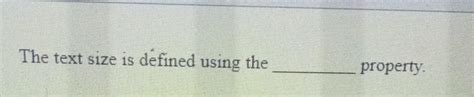 Solved The Text Size Is Defined Using The Property Chegg