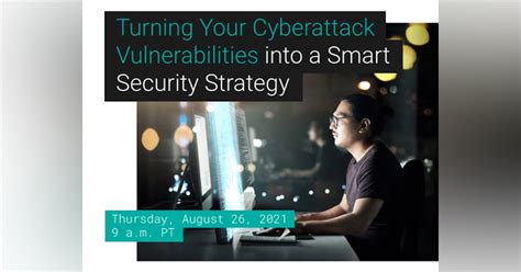 Turning Your Cyberattack Vulnerabilities Into A Smart Security Strategy
