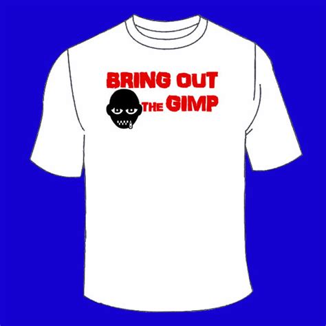 Bring Out The Gimp T Shirt Funny Movie Pulp Fiction Hilarious Etsy
