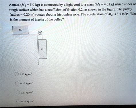 Amass M 50 Kg 1s Connected By Light Cord To A Mass Mz 40 Kg Which Slides Oc Rough Surface Which