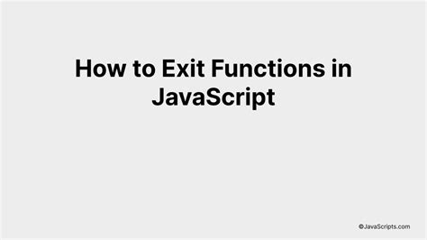 How To Exit Functions In Javascript