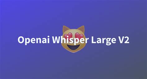 Openai Whisper Large V2 A Hugging Face Space By Joshperry2013