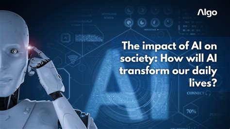 the impact of ai on society how will ai transform our daily lives
