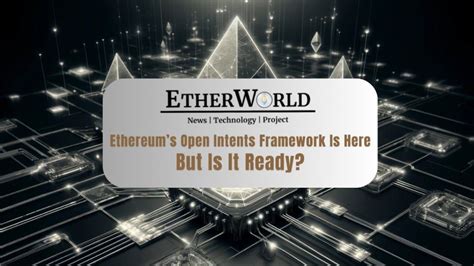 Ethereums Open Intents Framework Is Here—but Is It Ready