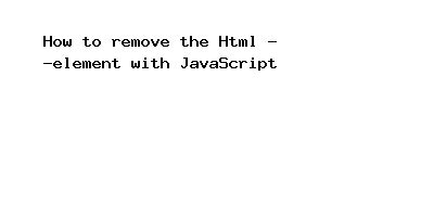 How To Remove The Html Element With Javascript