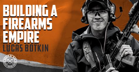 Lucas Botkin Building A Firearms Empire Order Of Man