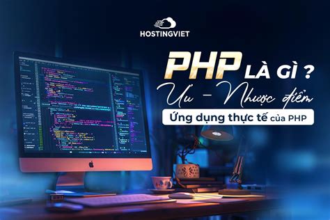 PHP là gì Ưu Nhược điểm và Ứng dụng thực tế của PHP