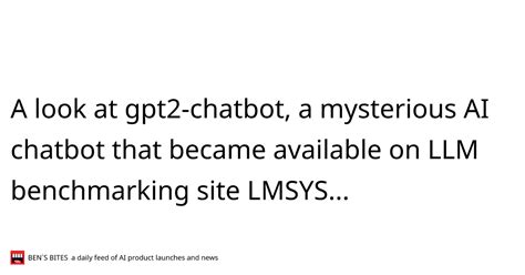 a look at gpt2 chatbot a mysterious ai chatbot that became available