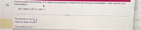 Solved Find The Position And Velocity Of An Object Moving Chegg