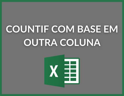 countif com base em outra coluna excel zone