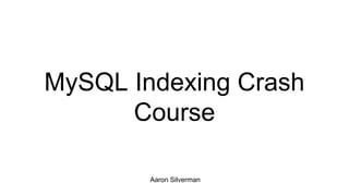 MySQL Indexing Crash Course | PDF | Databases | Computer Software and Applications