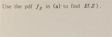 Solved Hi I Want To Find The Cdf Of Z How Do I Get It And Chegg Com