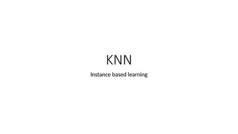Knn And Steps To Define Knn And Various Properties Pptx