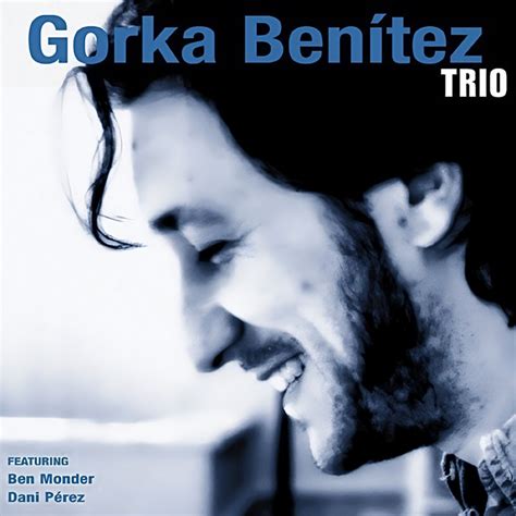 Gorka Benítez Trio Gorka Benítez Raimón Ferrer David Xirgu Dani