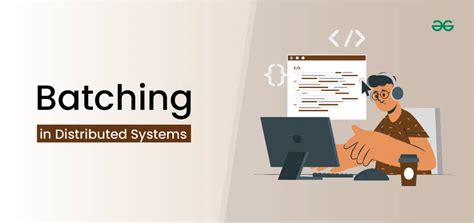 How Does Batching Work In A Distributed Systems Geeksforgeeks