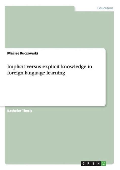 Implicit Versus Explicit Knowledge In Foreign Language Learning 9783656649694