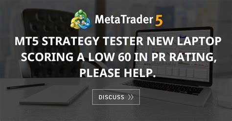 Mt5 Strategy Tester New Laptop Scoring A Low 60 In Pr Rating Please