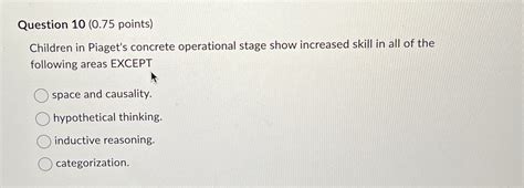 Solved Question 10 ( 0.75 ﻿points)Children in Piaget's | Chegg.com