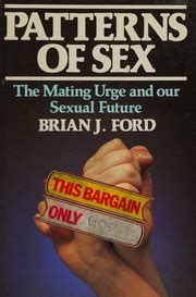 Patterns Of Sex The Mating Urge And Our Sexual Future Brian J Ford Free Download Borrow