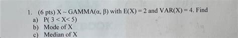 Solved 1 6ptsx∼gammaαβ With Ex2 And Varx4 Find