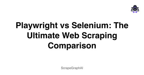 Playwright Vs Selenium The Ultimate Web Scraping Comparison