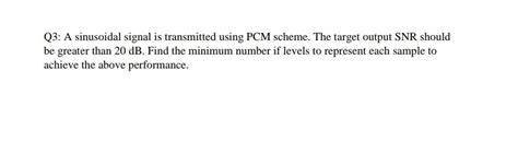 Q3 A Sinusoidal Signal Is Transmitted Using Pcm