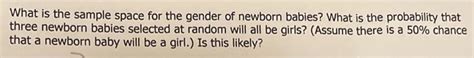 Solved What Is The Sample Space For The Gender Of Newborn Chegg Com