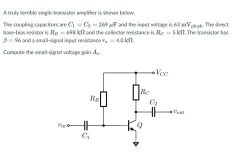Solved A Truly Terrible Single Transistor Amplifier Is Shown