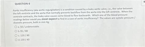 Solved Question 6aortic Insufficiency Aka Aortic