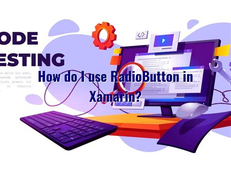 How Do I Use Radiobutton In Xamarin
