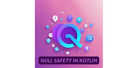 Null Safety In Kotlin A Comprehensive Guide By Ignatiah Xavier Medium