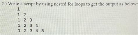 Solved 2 Write A Script By Using Nested For Loops To Get