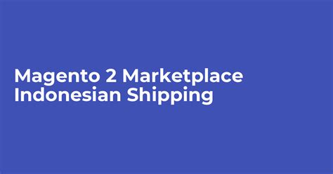 Magento 2 Marketplace Indonesian Shipping Ecommerce Shipping Solution