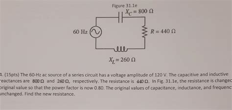 Solved 7 15pts The 60 Hz Ac Source Of A Series Circuit