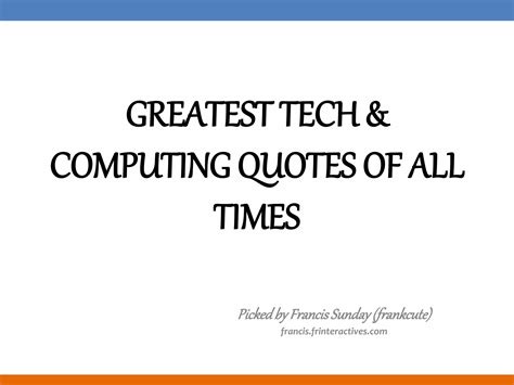 Greatest Tech And Computing Quotes Of All Times Pptx
