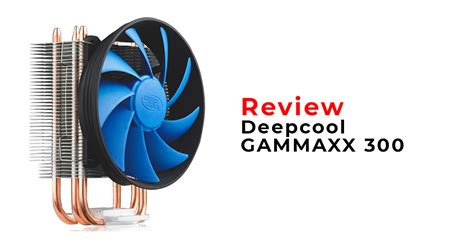 Review cooler procesor Deepcool GAMMAXX 300 - peTech