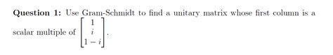 Solved Question 1 Use Gram Schmidt To Find A Unitary Matrix
