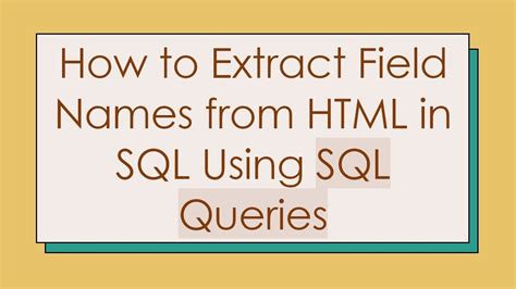 How To Extract Field Names From Html In Sql Using Sql Queries Youtube
