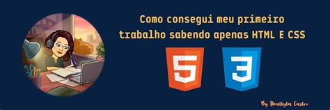 Como Consegui Meu Primeiro Trabalho Sabendo Apenas Html E Css Thallyta Castro Html