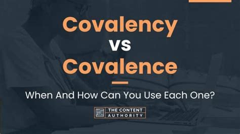 Covalency Vs Covalence When And How Can You Use Each One
